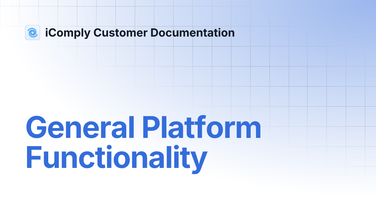 General Platform Functionality | iComply Customer Documentation