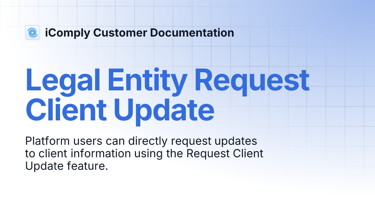 Legal Entity Request Client Update | iComply Customer Documentation