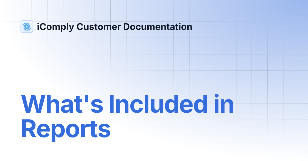 What's Included in Reports | iComply Customer Documentation