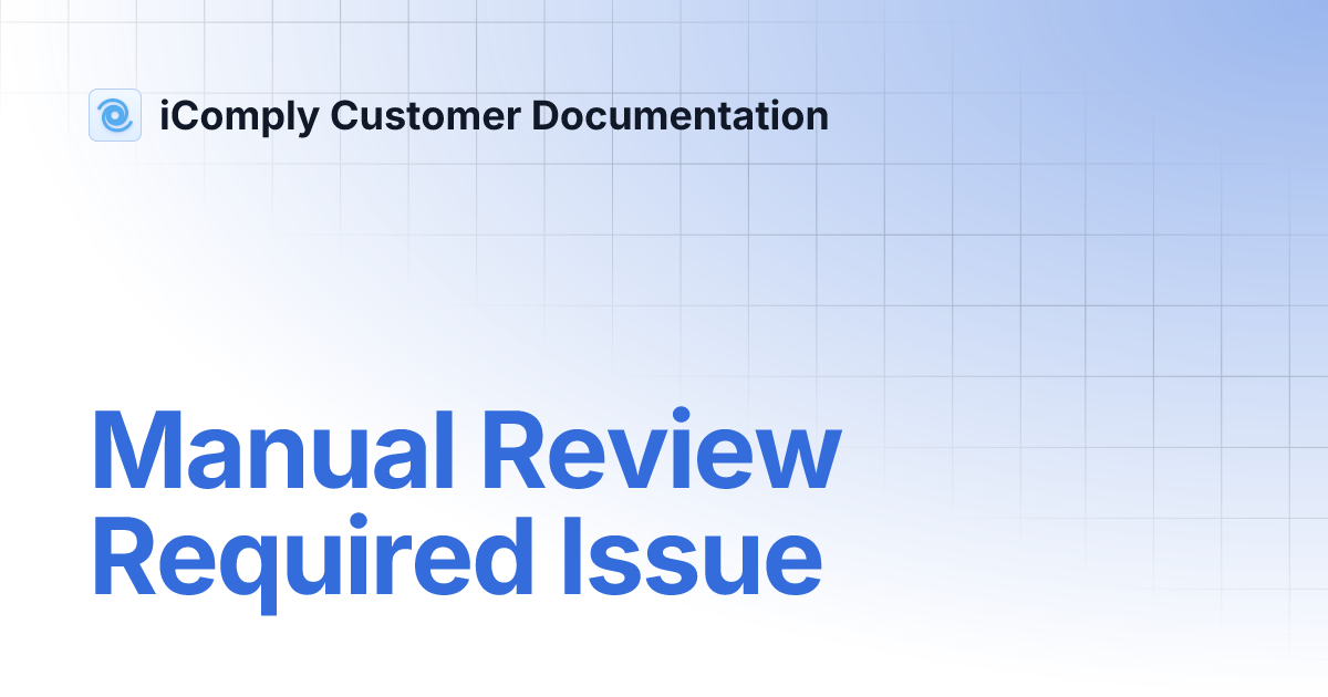 Manual Review Required Issue | iComply Customer Documentation
